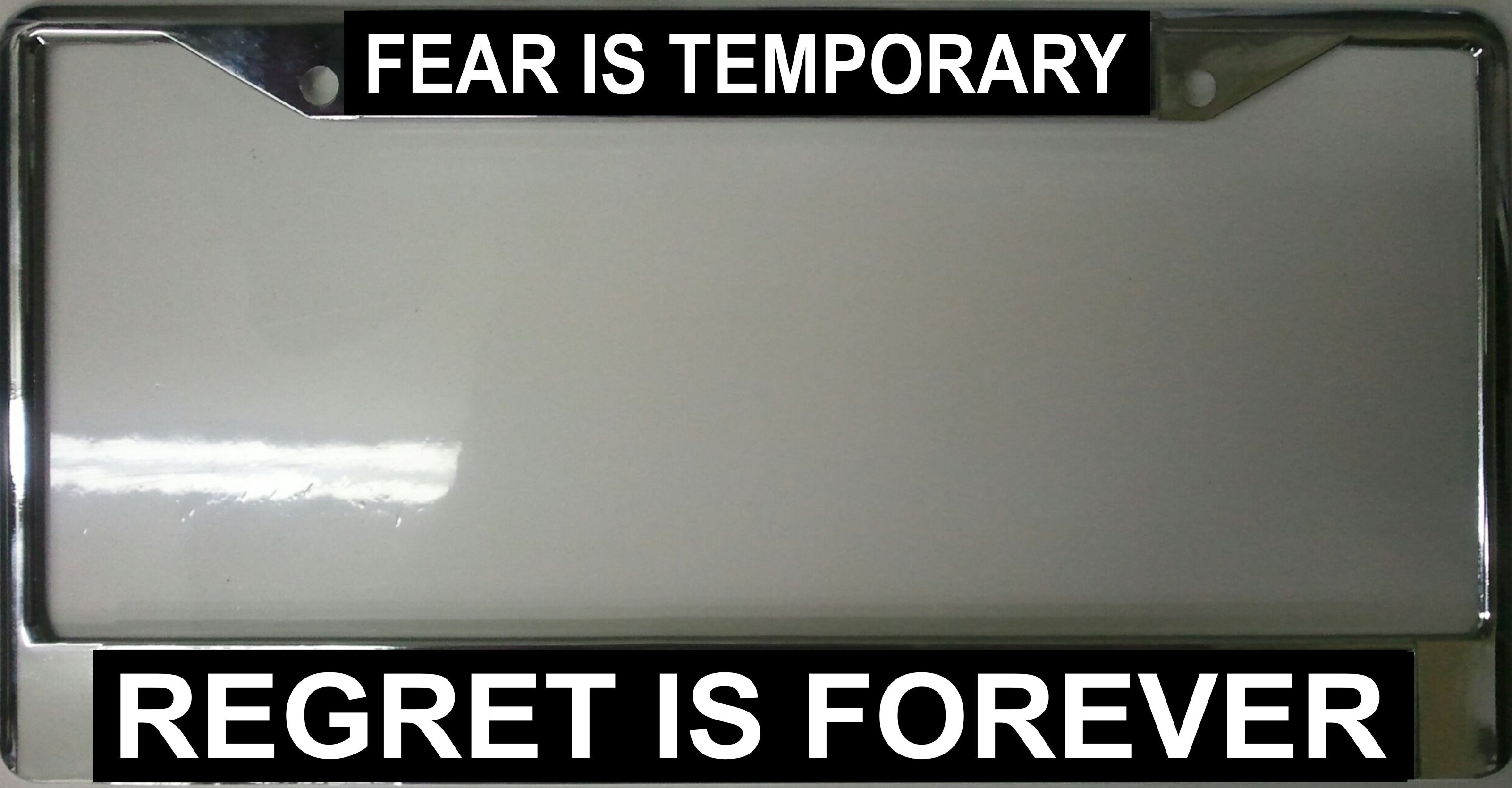 Fear Is Temporary Regret Is Forever Chrome Frame – Auto License Plates ...