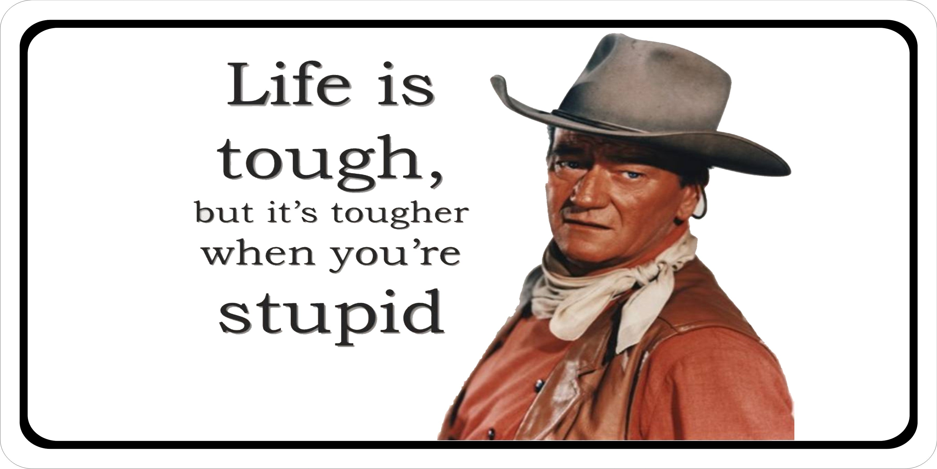 John Wayne Life Is Tough Photo License Plate – Auto License Plates Frames