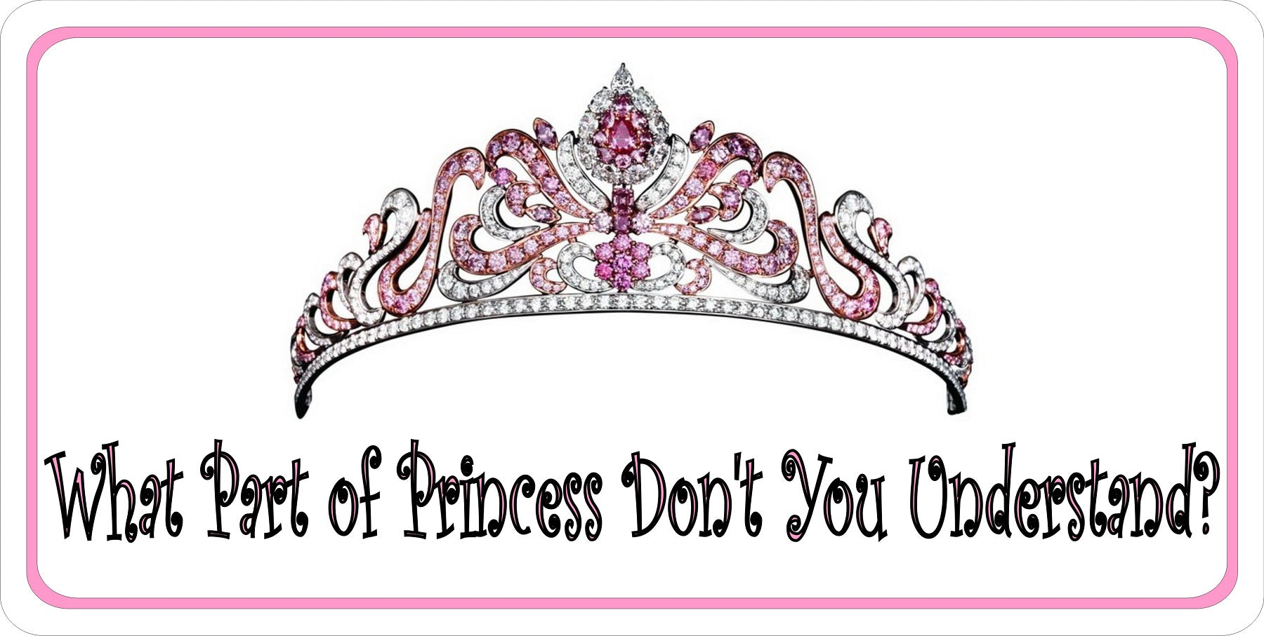 What Part Of Princess Don't You Understand? Photo License Plate – Auto ...