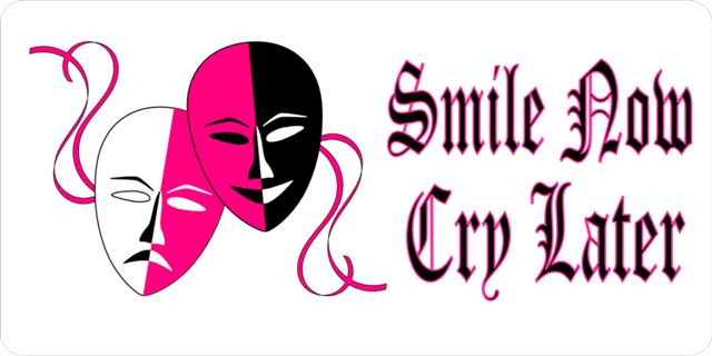 Smile Now Cry Later License Plate – Auto License Plates Frames