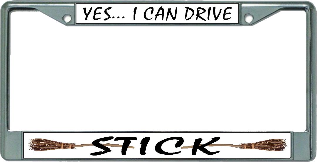 Yes... I Can Drive Stick Chrome License Plate Frame – Auto License ...