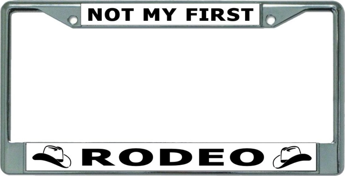 Not My First Rodeo Chrome License Plate Frame – Auto License Plates Frames