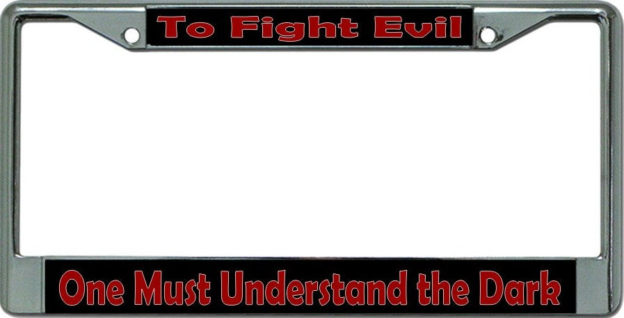 To Fight Evil One Must Understand The Dark Chrome Frame – Auto License ...