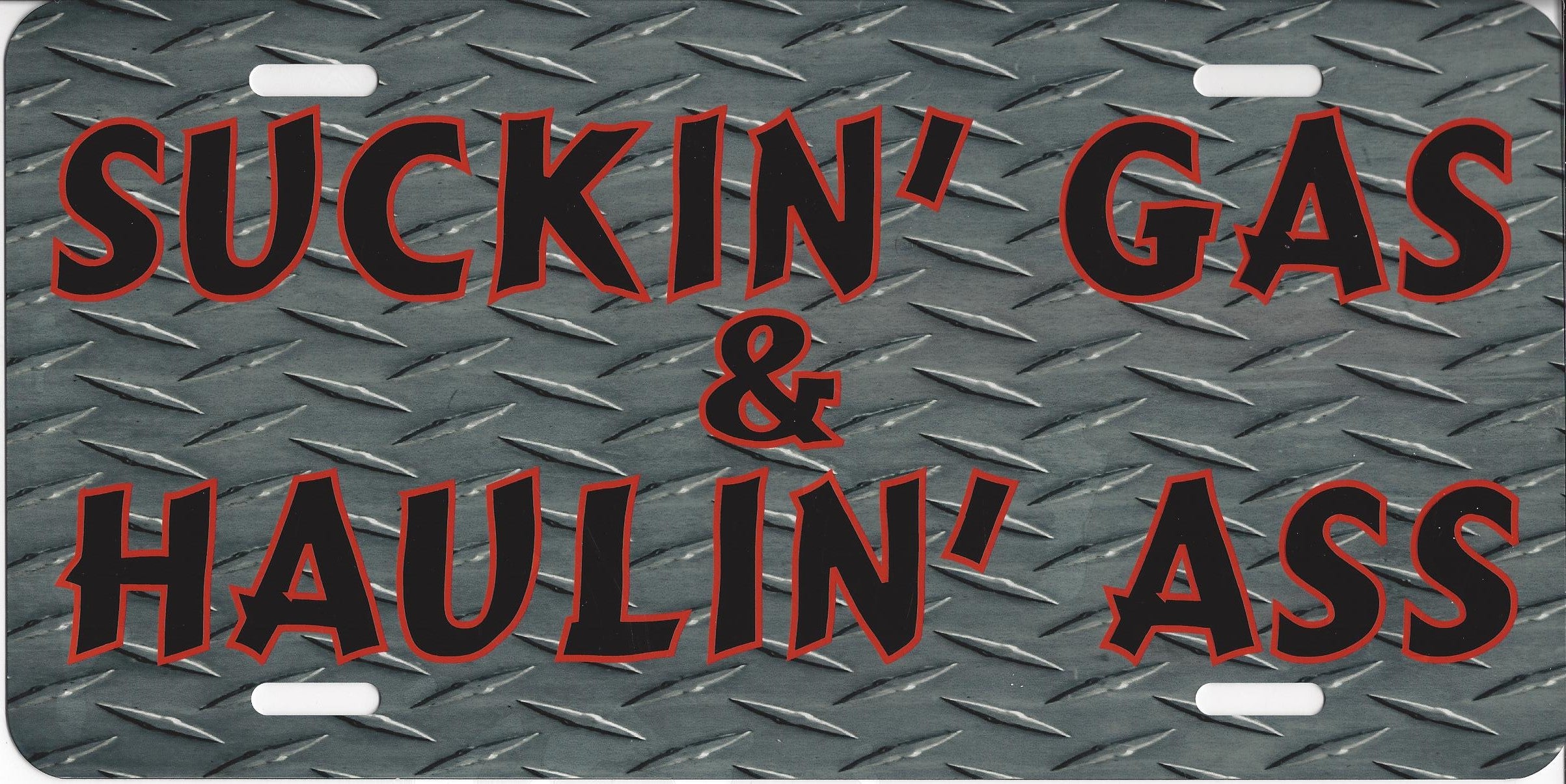 Suckin Gas And Haulin Ass License Plate – Auto License Plates Frames