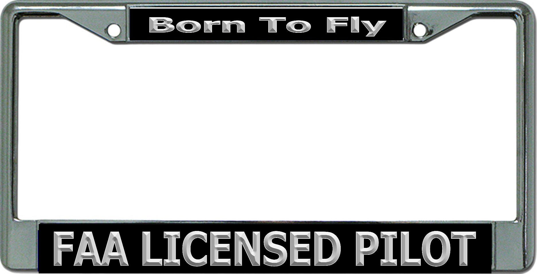 FAA Licensed Pilot Born to Fly Chrome License Plate Frame – Auto ...