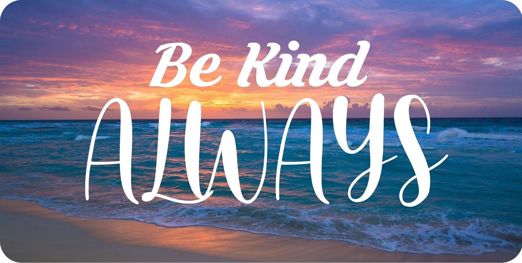 Be Kind Always #2 Photo License Plate – Auto License Plates Frames