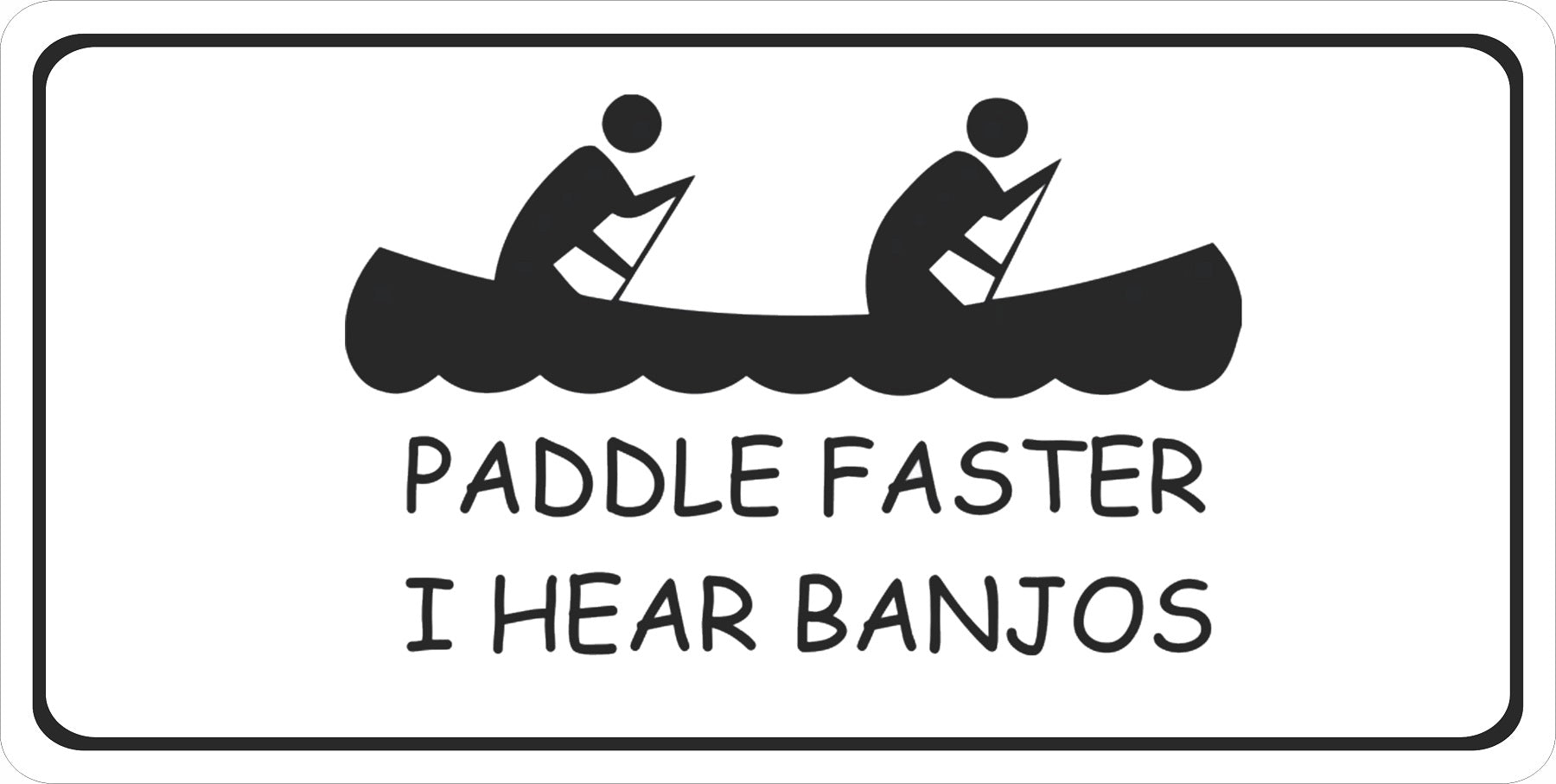 Paddle Faster I Hear Banjos Photo License Plate – Auto License Plates ...