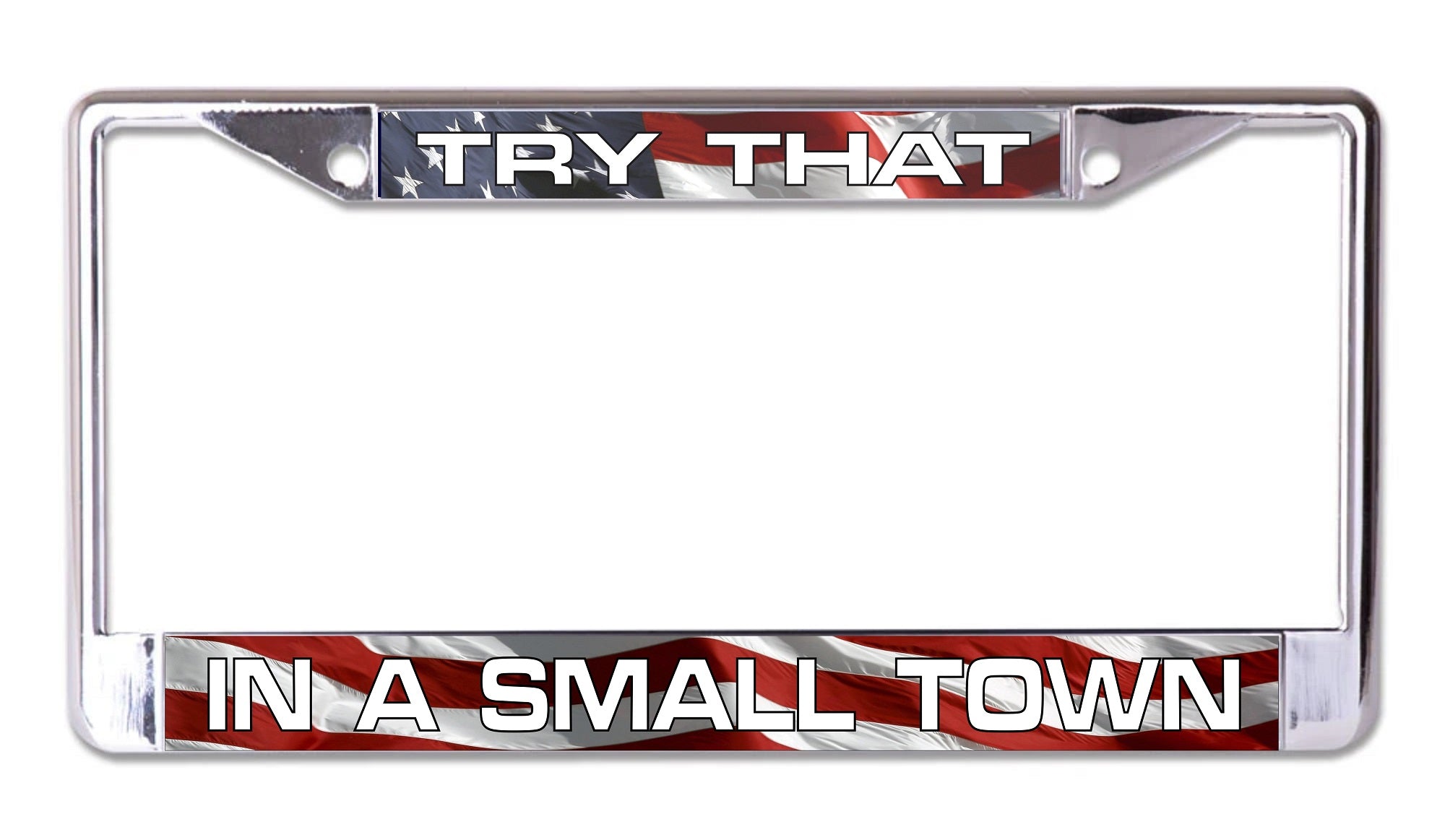 Try That In A Small Town Chrome License Plate Frame – Auto License ...