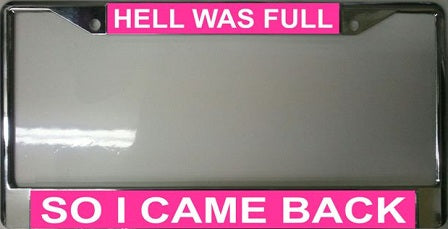Hell was full – Auto License Plates Frames